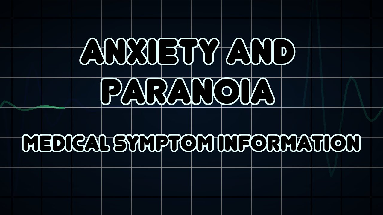 Anxiety and Paranoia (Medical Symptom) - YouTube