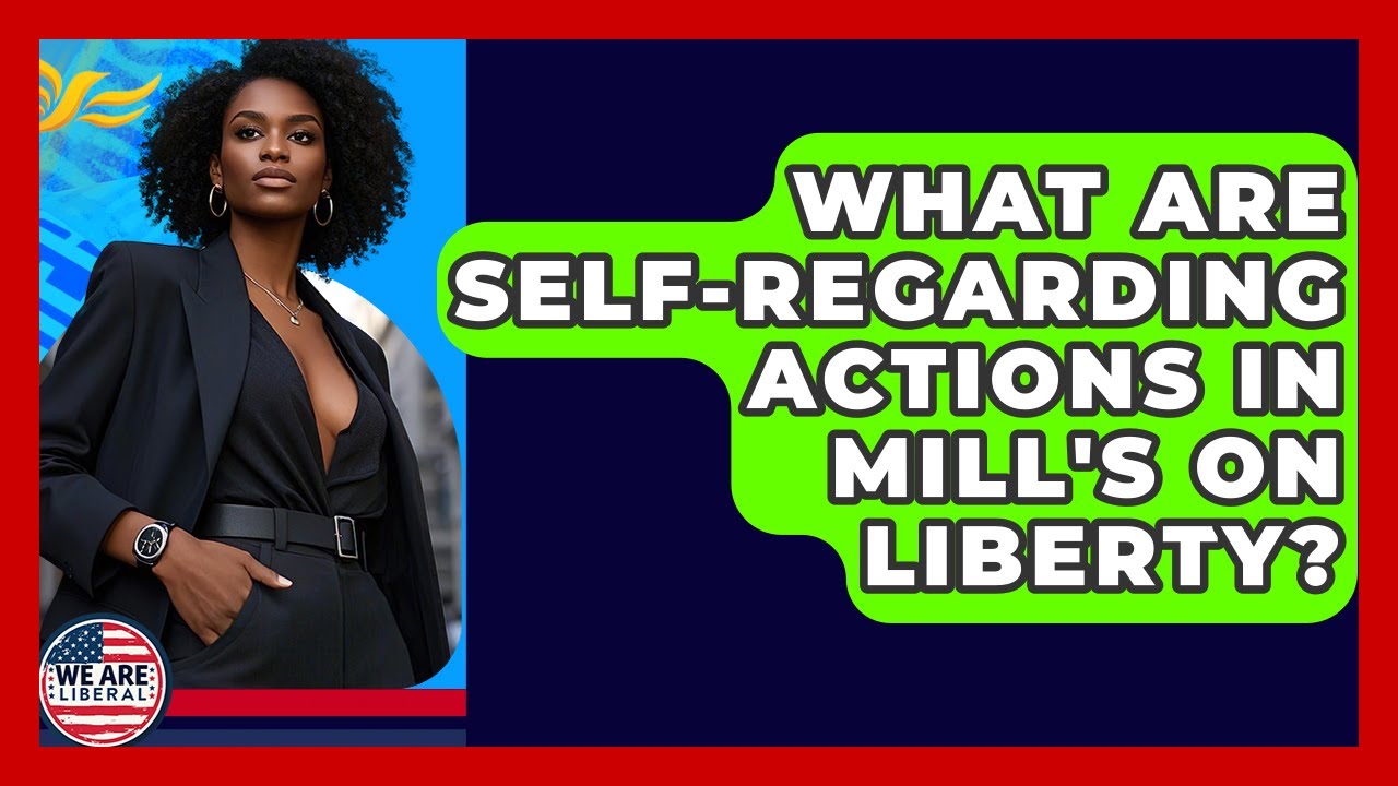 What Are Self-regarding Actions In Mill's On Liberty? - We Are Liberal ...