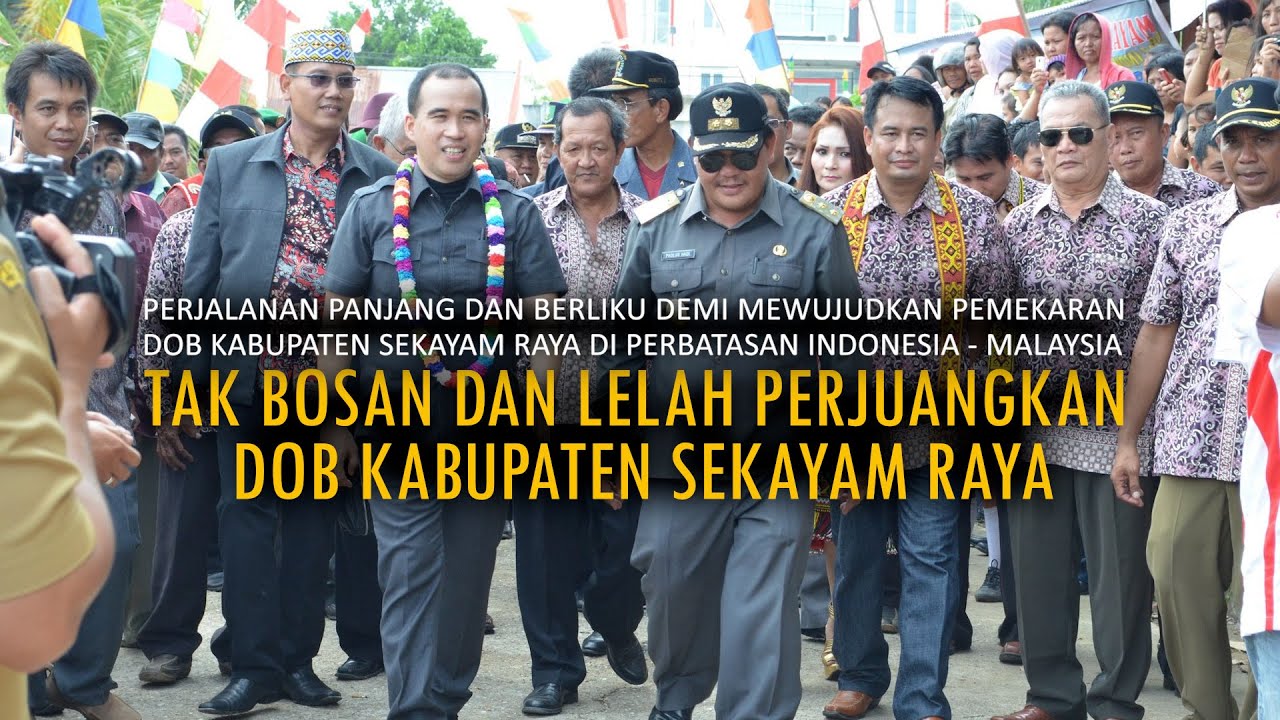 Tak Bosan Dan Lelah Perjuangkan DOB Kabupaten Sekayam Raya - YouTube