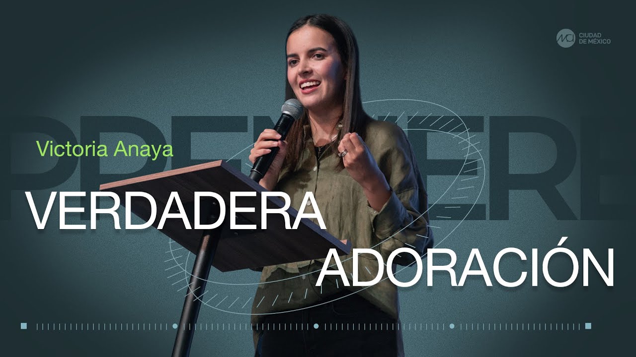 Verdadera adoración | MCI Ciudad de México | Victoria Anaya - YouTube