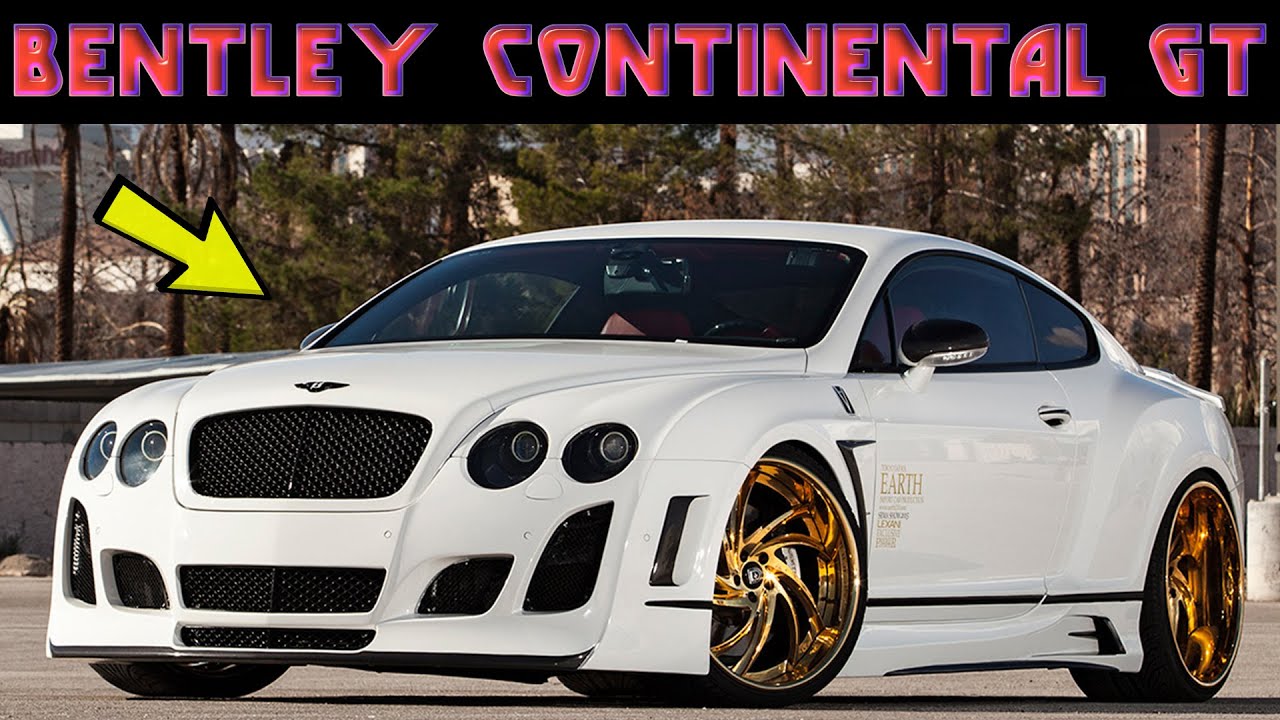 5 Insane Custom Modified Bentley Continental GT MOTORMINE - YouTube