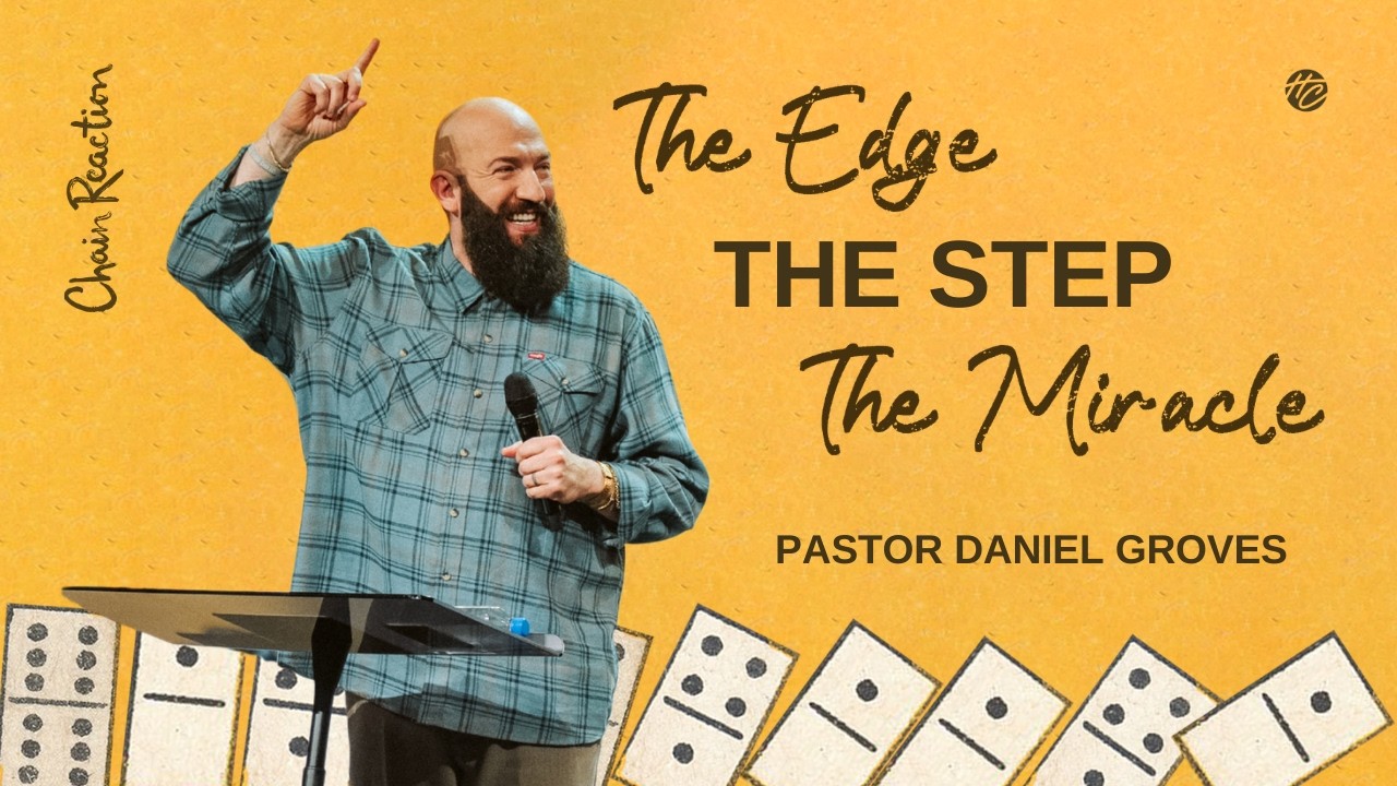 The Edge, The Step, The Miracle | Pastor Daniel Groves | Hope City ...