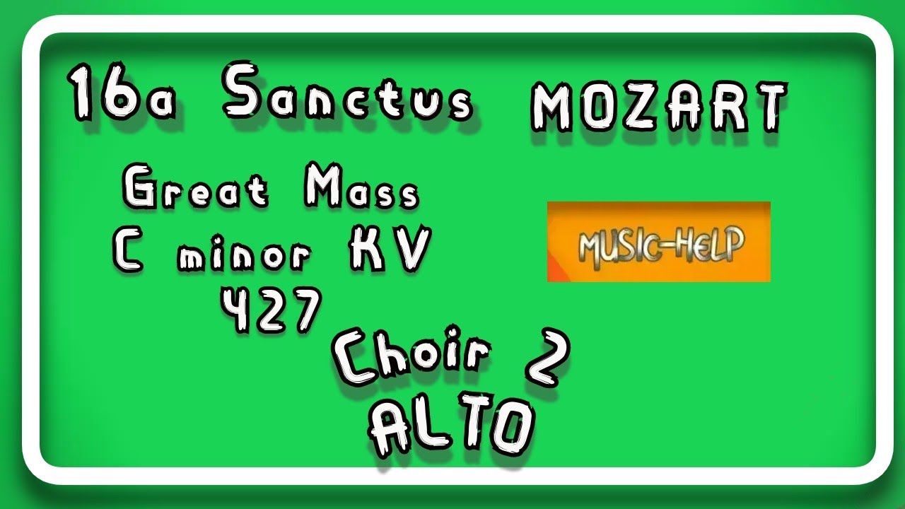 ALTO CHOIR 2 - Mozart - 16a - Sanctus - 'Great' Mass in C minor KV 427 ...