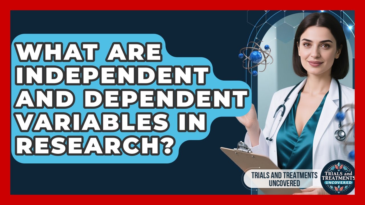 What Are Independent And Dependent Variables In Research? - Trials and ...