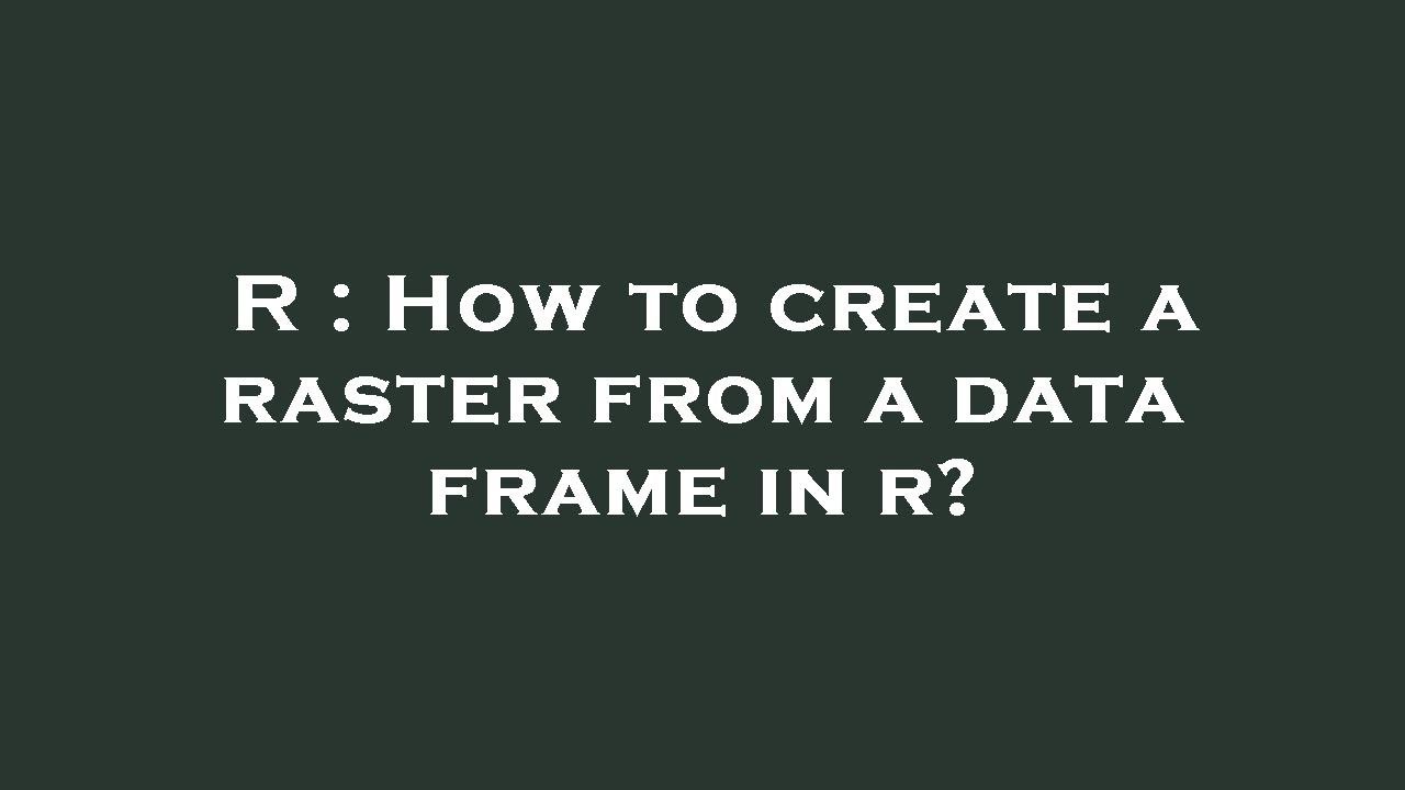 R : How to create a raster from a data frame in r? - YouTube