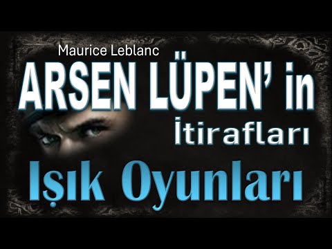 IŞIK OYUNLARI - Arsen Lüpen 'in İtirafları - Maurice Leblanc (SESLİ KİTAP)