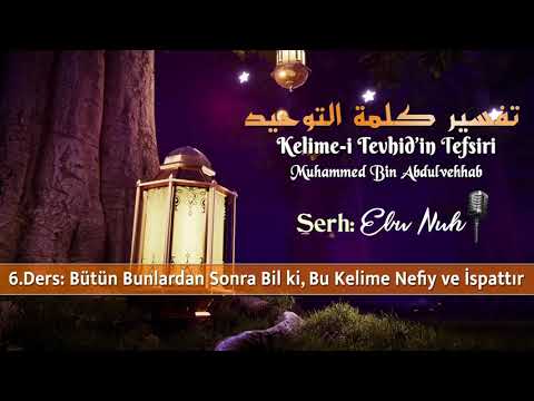 6 - Bütün Bunlardan Sonra Bil ki, Bu Kelime Nefiy ve İspattır - Kelime-i Tevhidin Tefsiri / Ebu Nuh