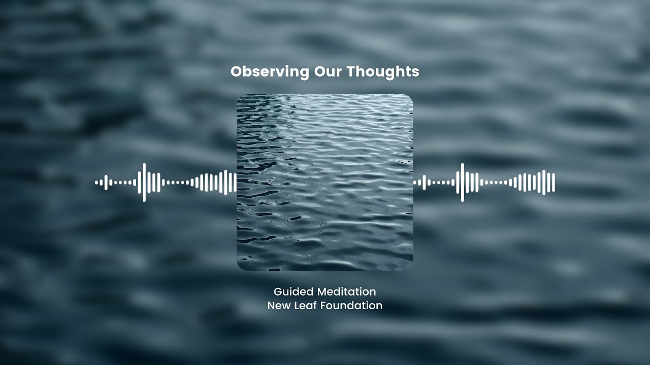 Observing Our Thoughts // Guided Meditation // New Leaf Foundation ...