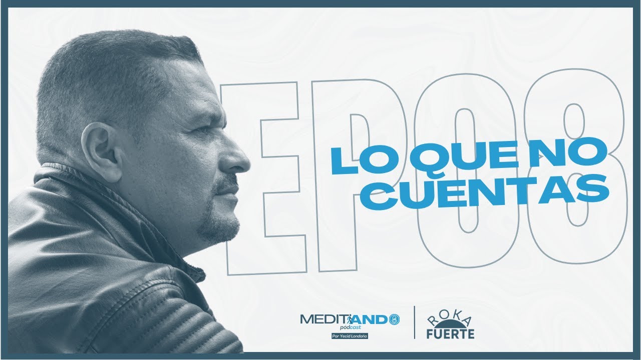Lo que no le contarías a nadie | EP 08 Meditando Pódcast - Yecid ...