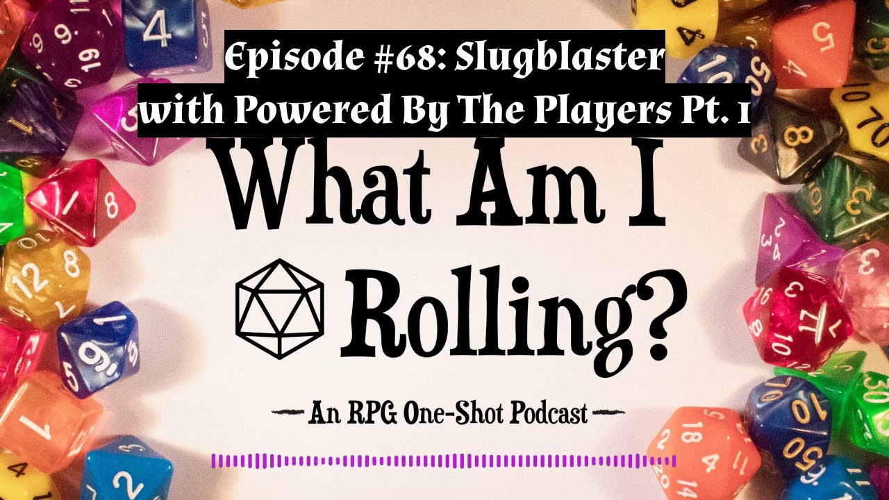 Episode #68: Slugblaster with Powered By The Players Pt. 1 - YouTube