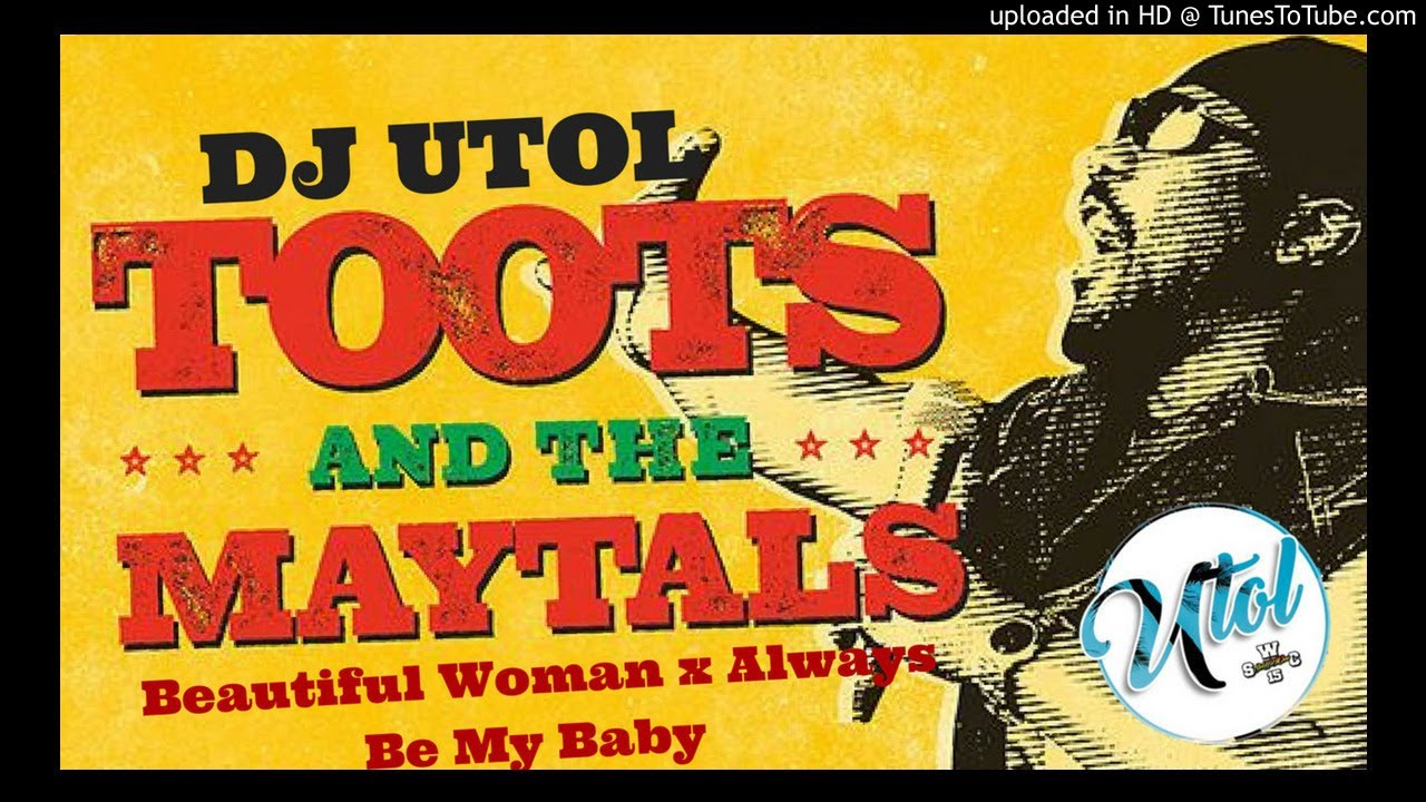 DJ UTOL - Toots and The Maytals - Beautiful Woman x Always Be My Baby ...