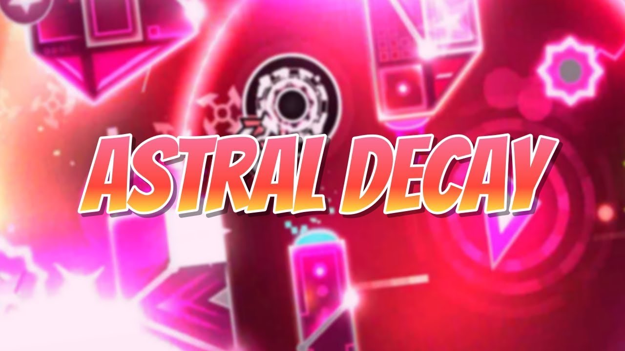 Astral Decay 100% | Geometry Dash - YouTube