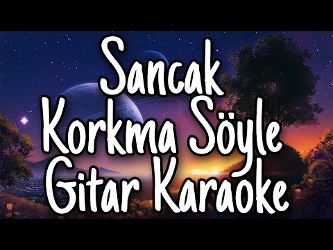 Sancak - Korkma Söyle Gitar Karaoke