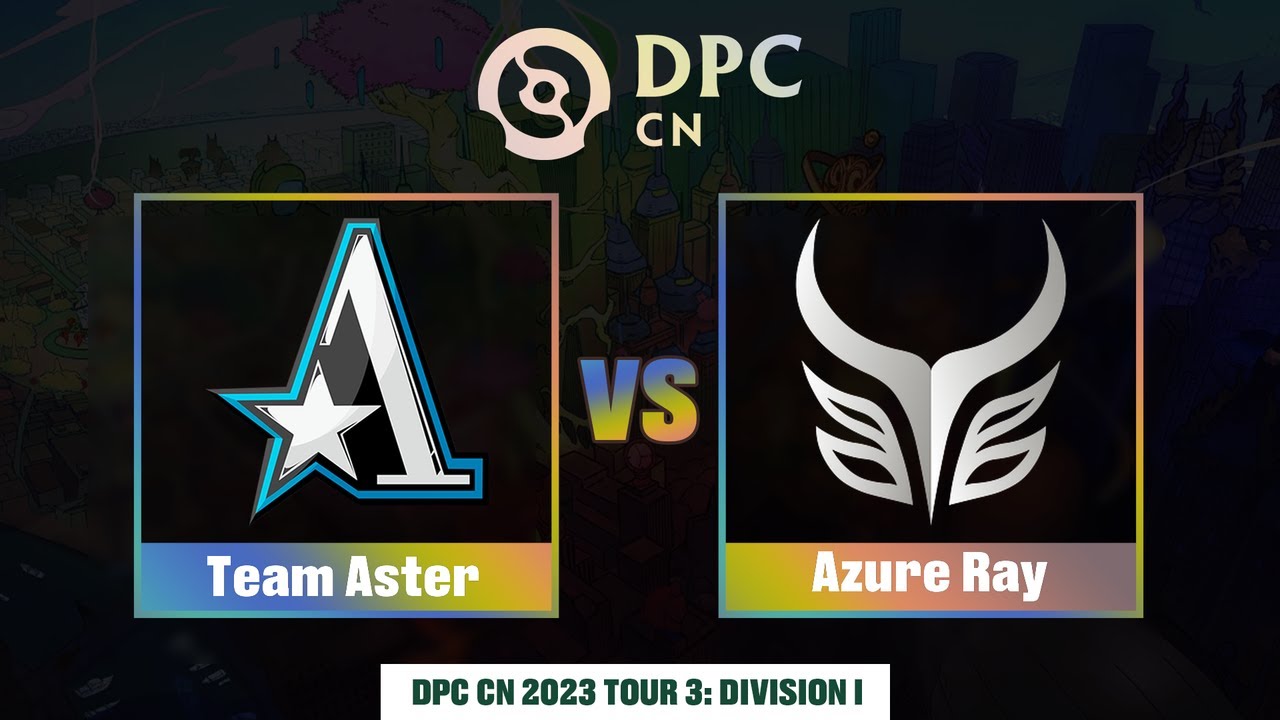 Team Aster vs Azure Ray | Game 2 | DPC 2023 CN Summer Tour Division I ...