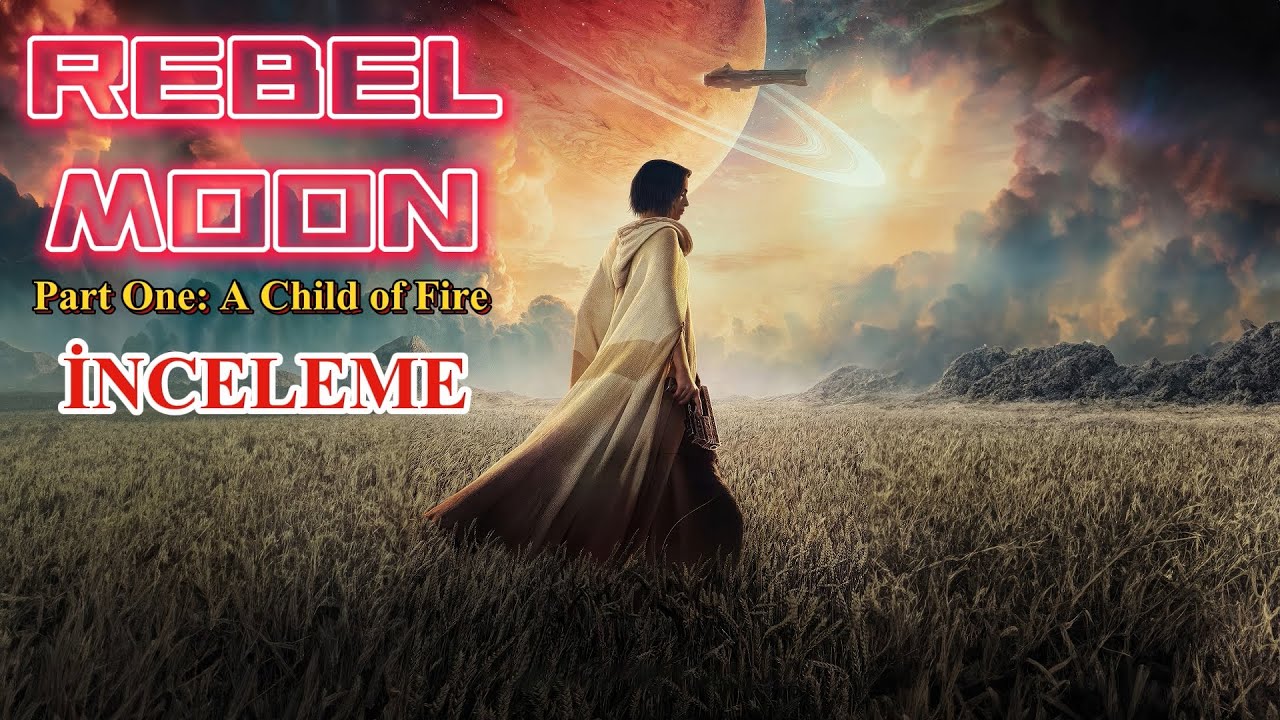 REBEL MOON - PART ONE: A CHILD OF FIRE FİLM İNCELEME - YouTube