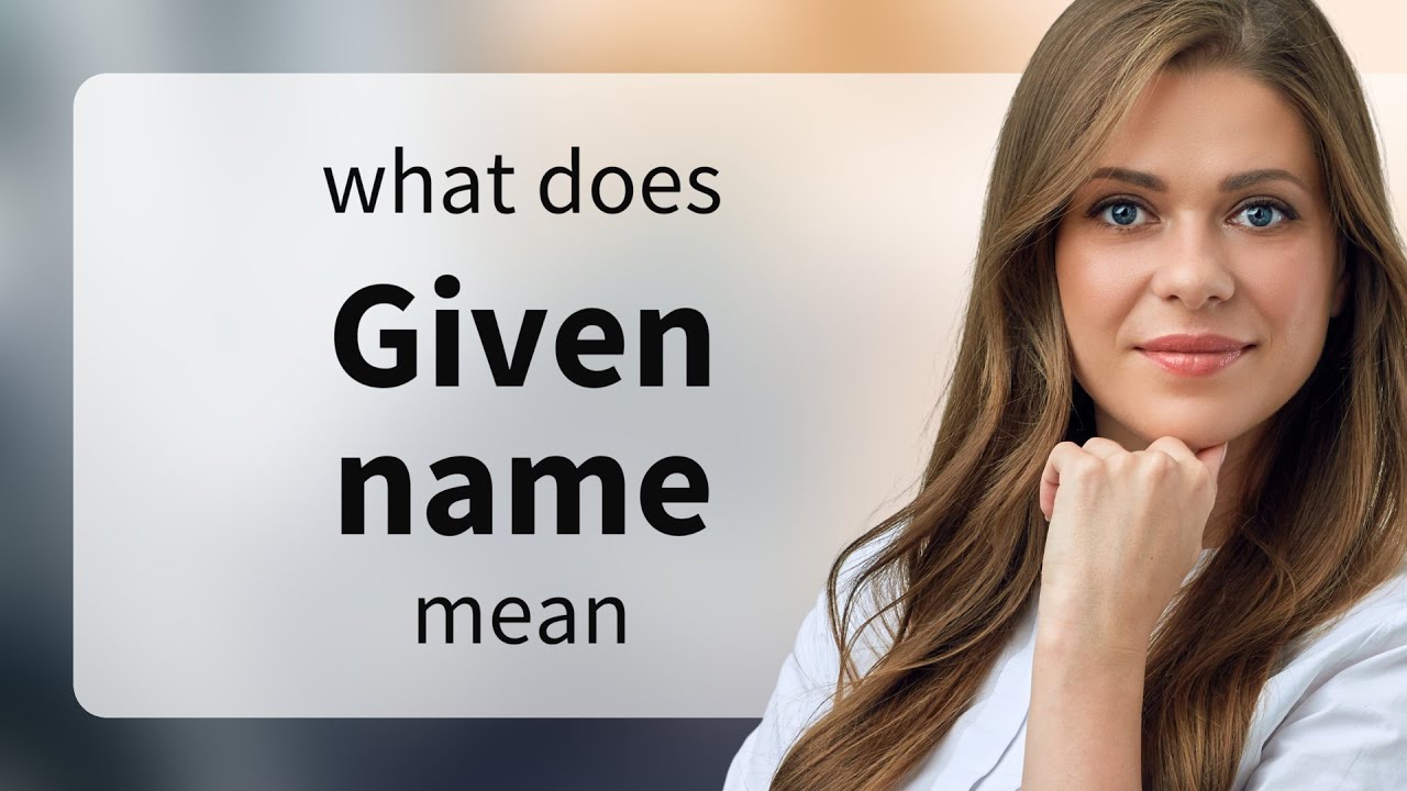 Given name — GIVEN NAME meaning - YouTube
