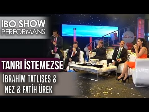 Tanrı İstemezse | İbrahim Tatlıses & Nez & Fatih Ürek | İbo Show Canlı Performans