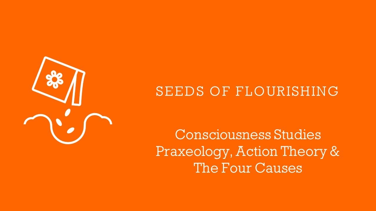 Seeds Of Flourishing - Ep. 50 - Consciousness Studies - Praxeology ...