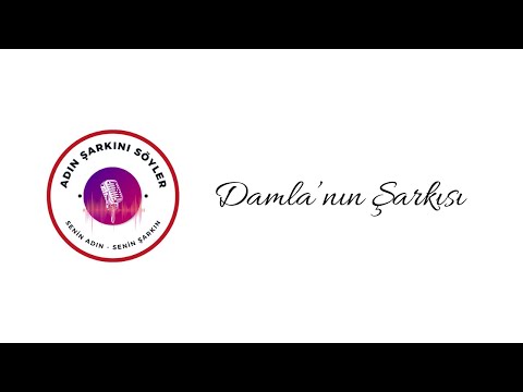 Damla İsminin Özel Şarkısı