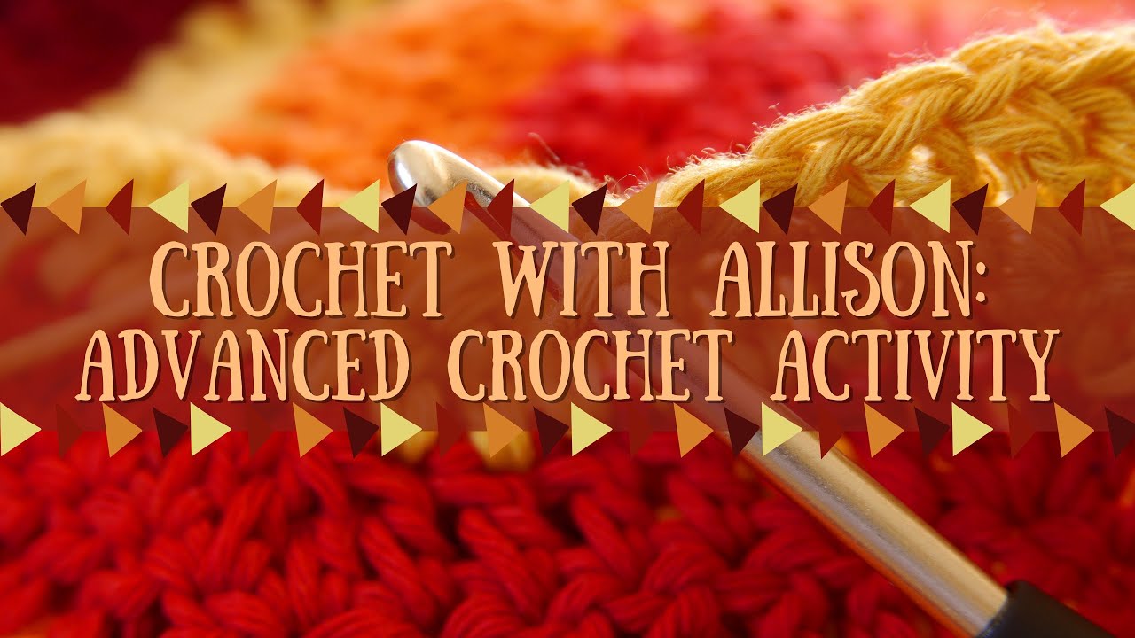 Crochet With Allison: Advanced Crochet Activity - YouTube