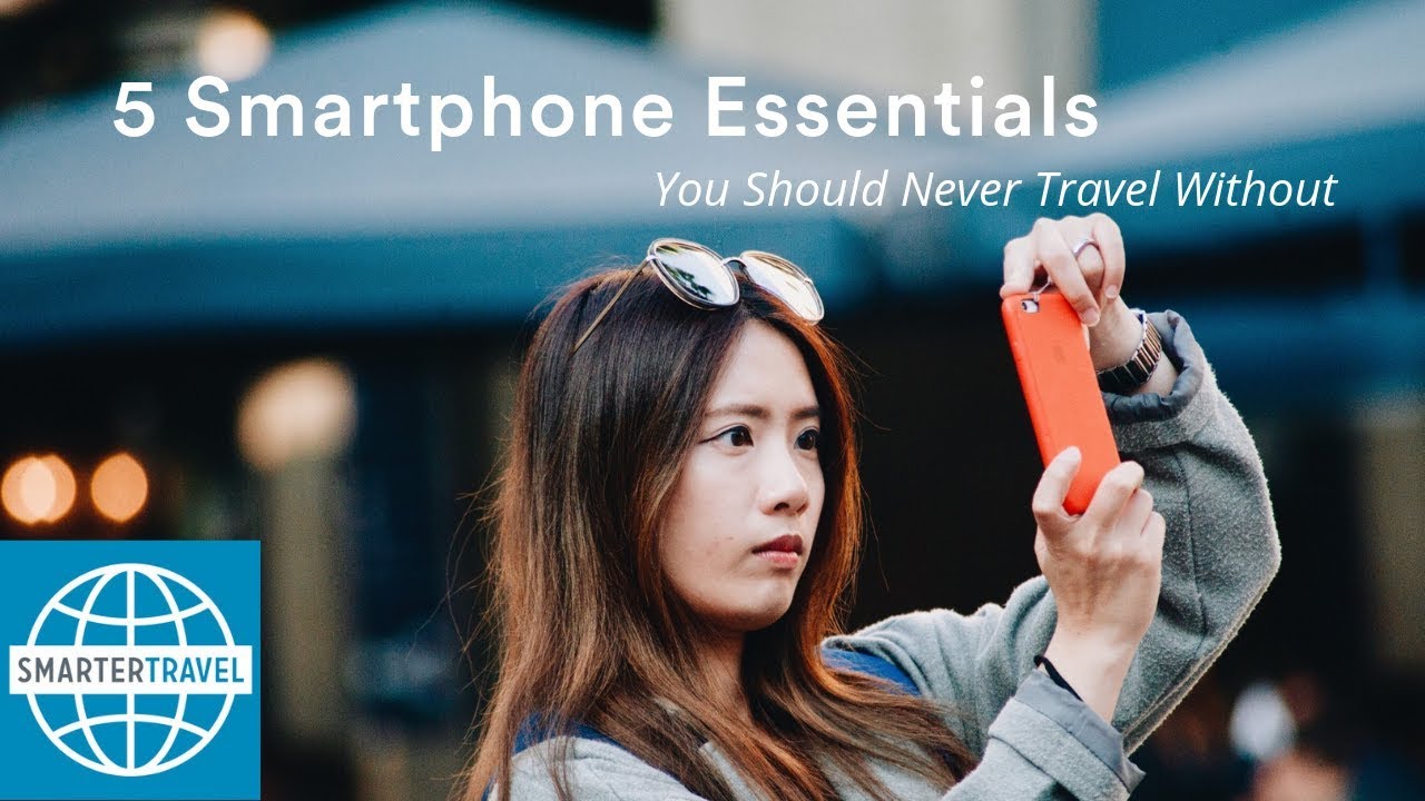 5 Smartphone Essentials You Should Never Travel Without | SmarterTravel ...