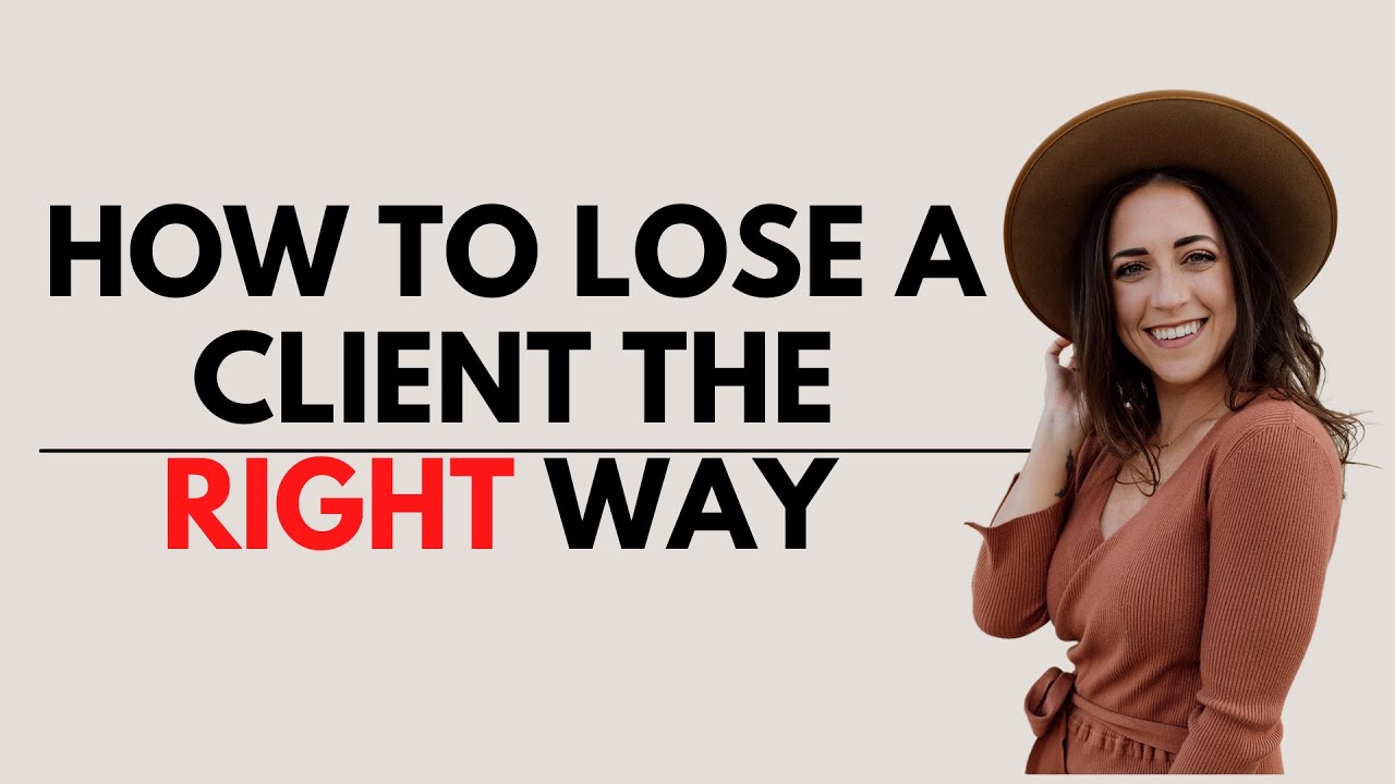 How to LOSE a Client (The Right Way) - YouTube