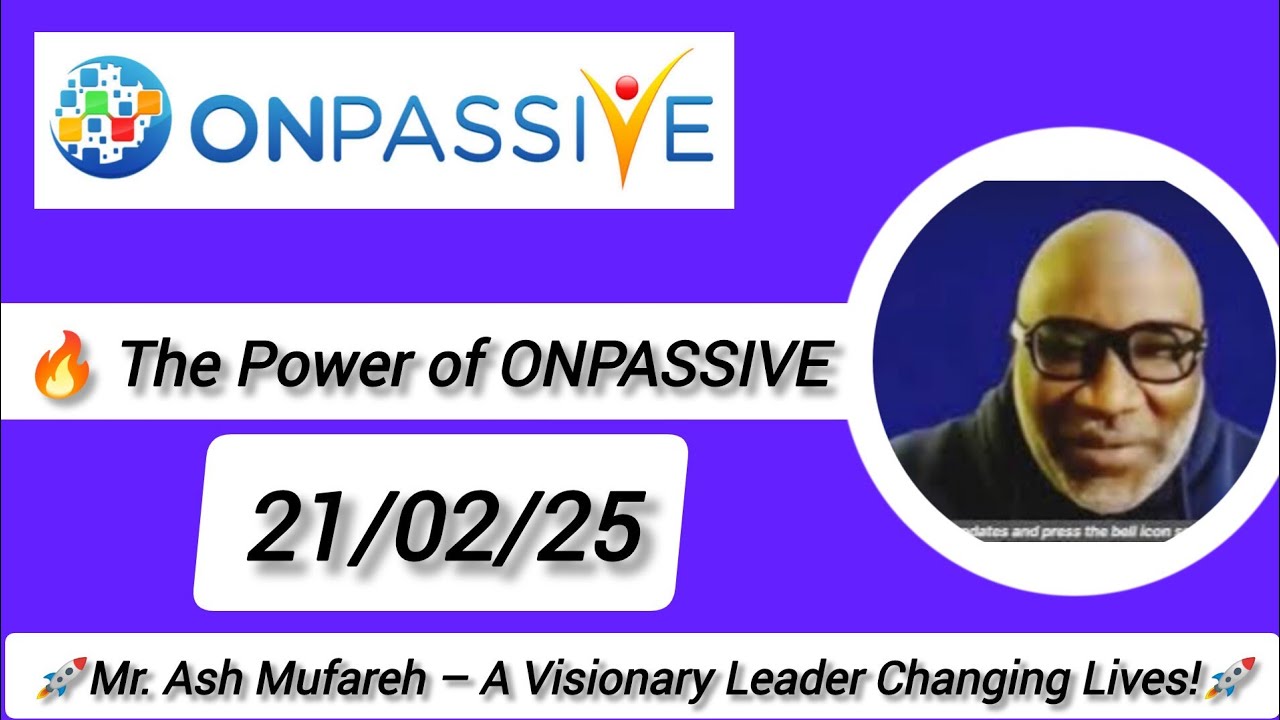 🔥 The Power of ONPASSIVE -Mr. Ash Mufareh – A Visionary Leader Changing ...