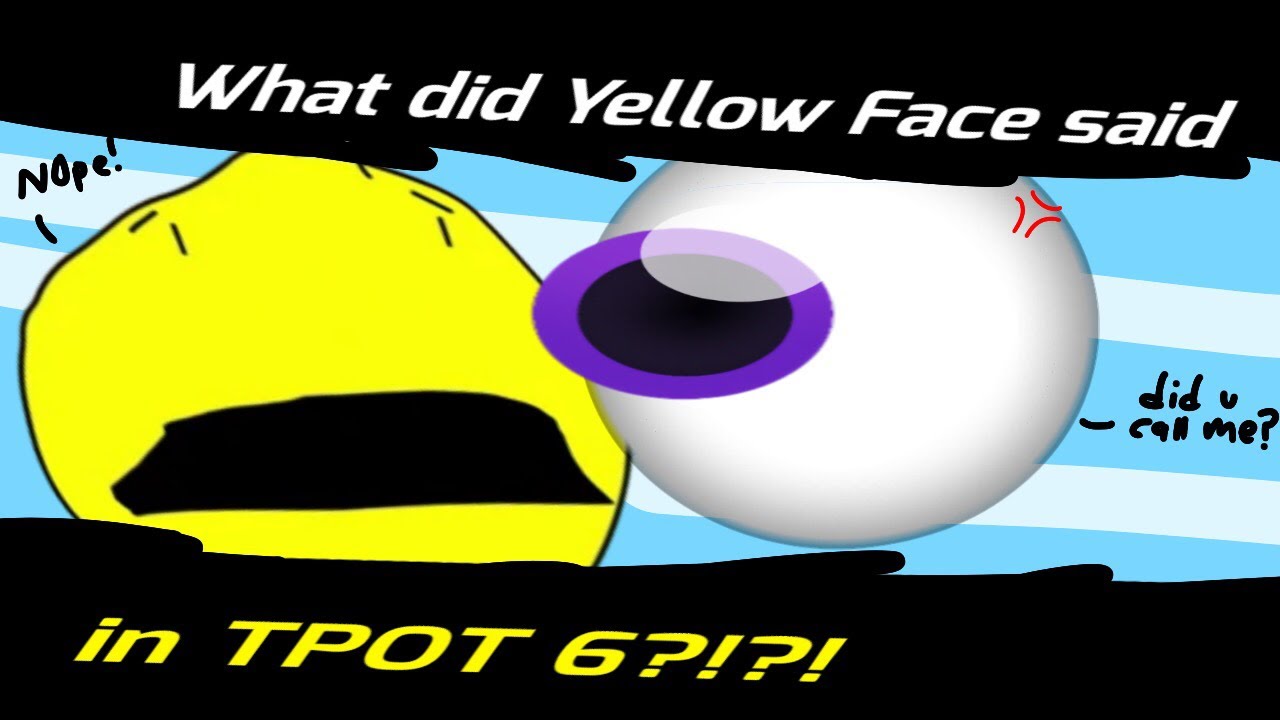 What did Yellow Face said in TPOT 6!?!?! (Credit to @BFDI ) - YouTube