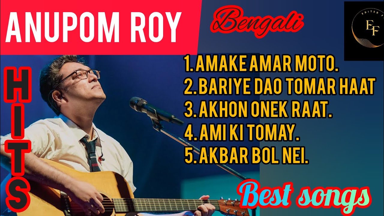 Anupom Roy best songs, Anupom Roy Bengali songs, Anupom Roy hit songs ...