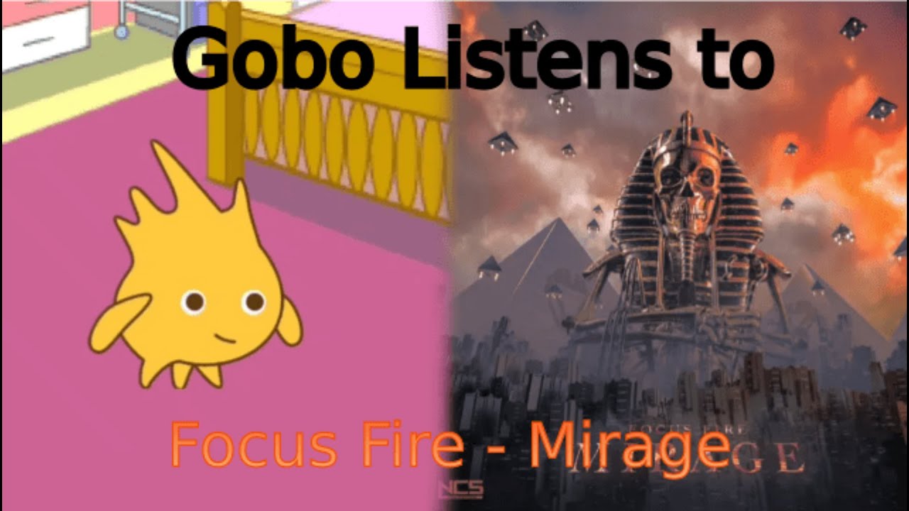 Gobo Listens To Focus Fire - Mirage - YouTube