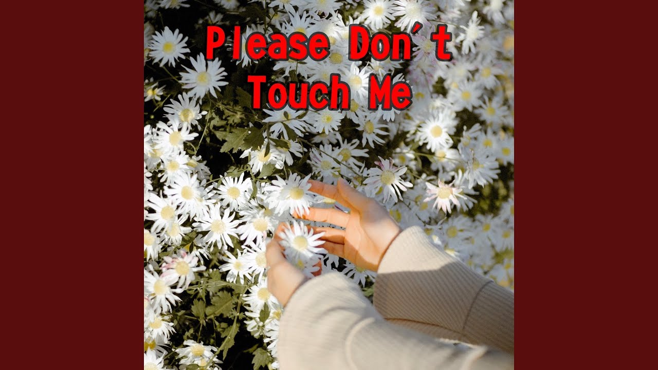 Please Don't Touch Me - YouTube