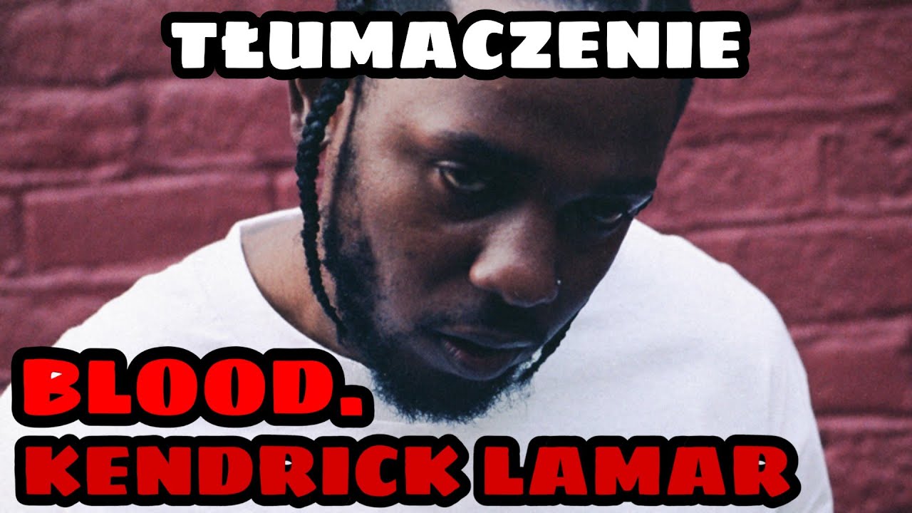 Kendrick Lamar - BLOOD. tłumaczenie / po polsku - YouTube