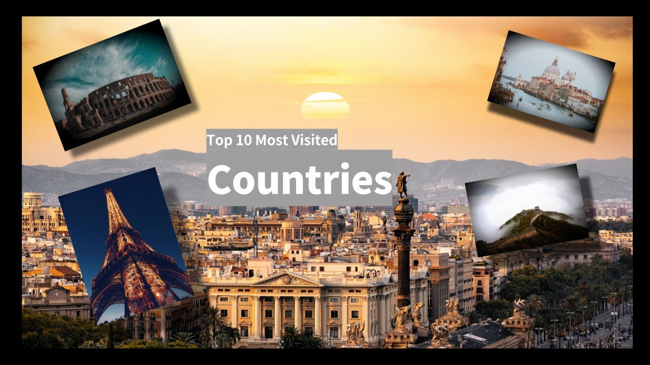 Top 10 Countries || Top 10 Most Visited Countries || 10 Most Famous ...