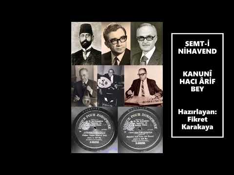 SEMT-İ NİHAVEND (KANUNÎ HACI ÂRİF BEY) [hazırlayan: Fikret Karakaya]