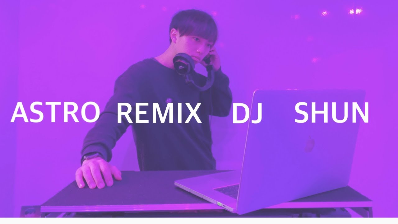 ASTRO REMIX DJ SHUN - YouTube