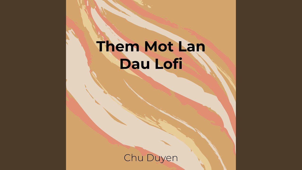 Them Mot Lan Dau Lofi - YouTube Music