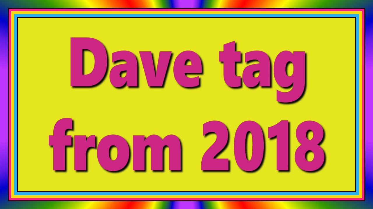 Dave tag from 2018 - YouTube