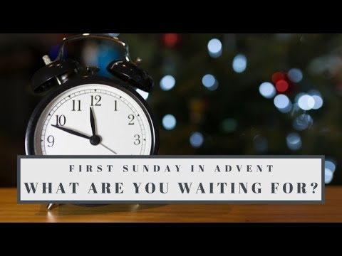 What Are You Waiting For? - 1st Sunday in Advent - YouTube