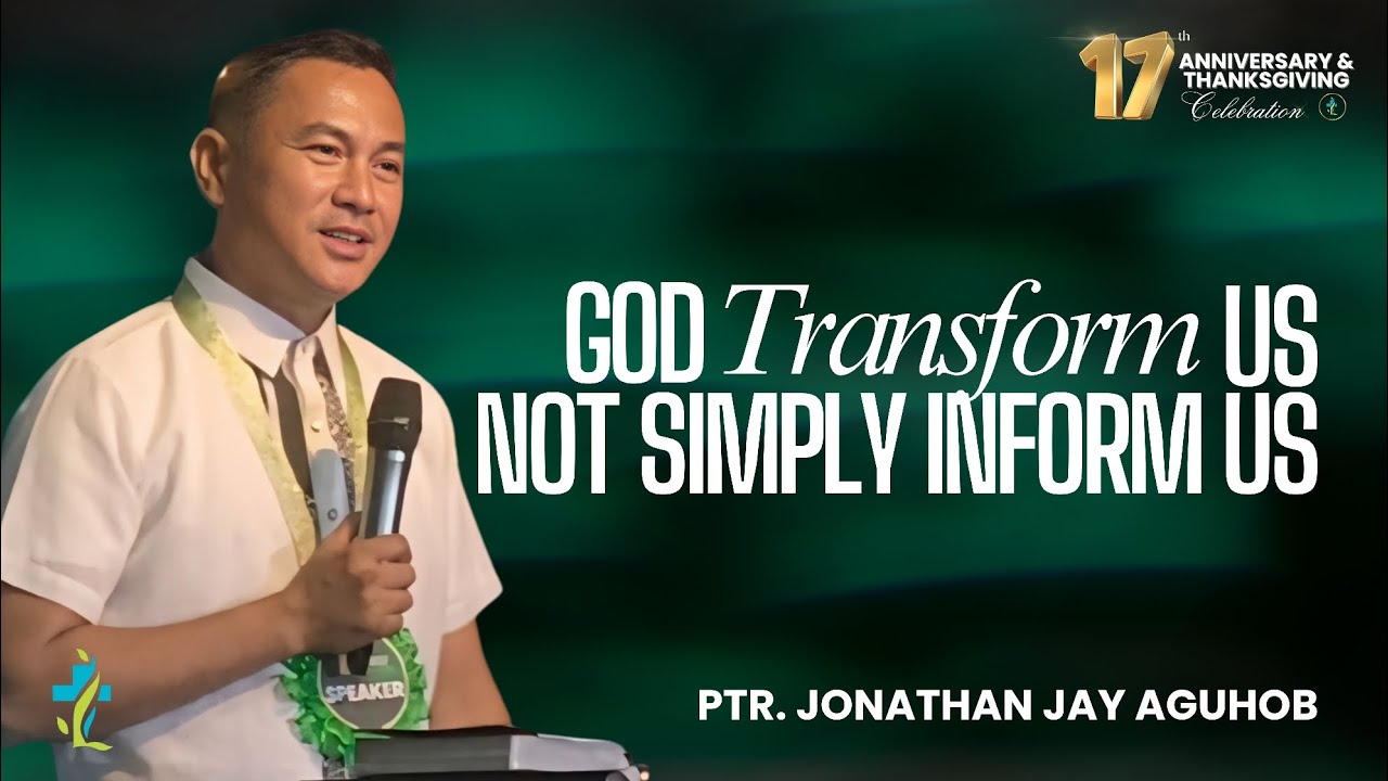 GOD TRANSFORM US NOT SIMPLY INFORM US - Ptr. JONATHAN JAY AGUHOB - YouTube