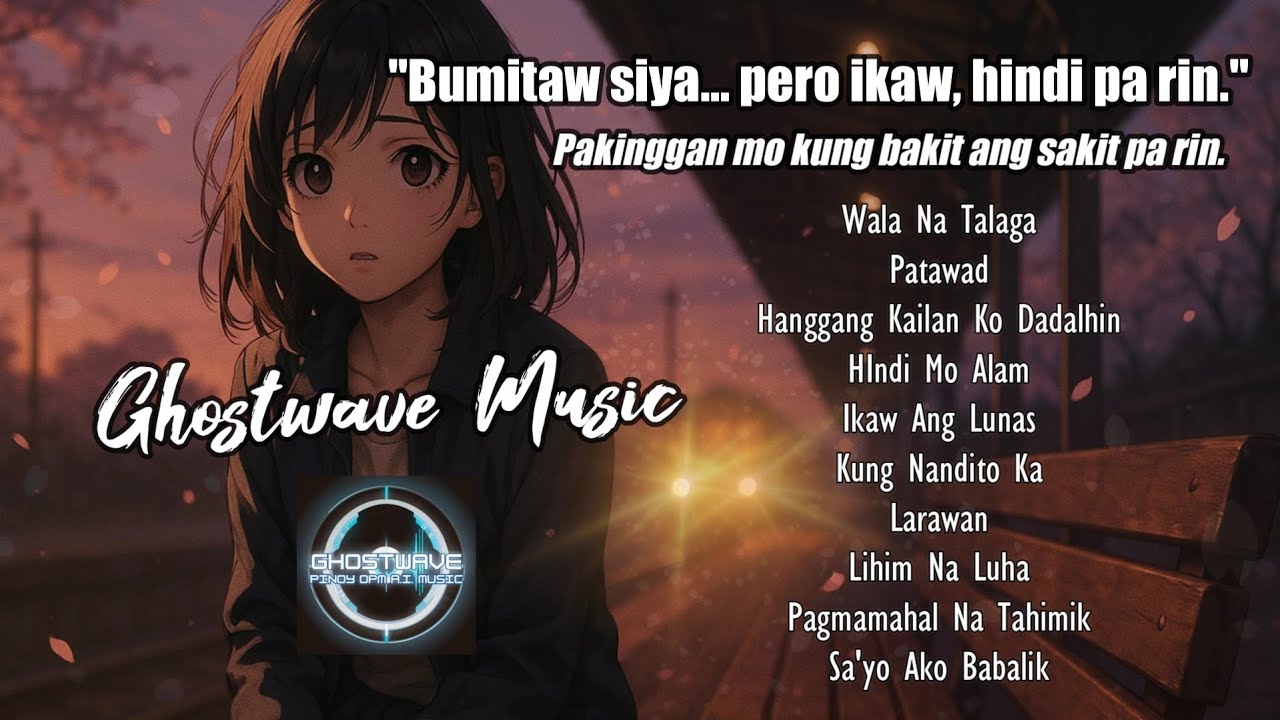 Pakinggan Mo 'To Kung Hindi Ka Pa Maka Move On Tagalog Hugot Songs ...