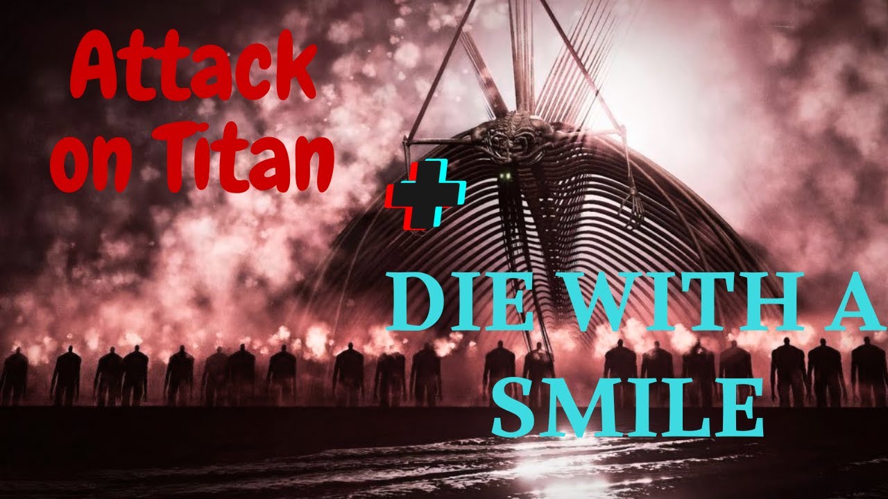 Attack on Titan + Die with a smile (song) - YouTube