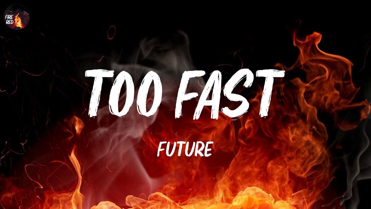 Future - TOO FAST (Lyrics) - YouTube