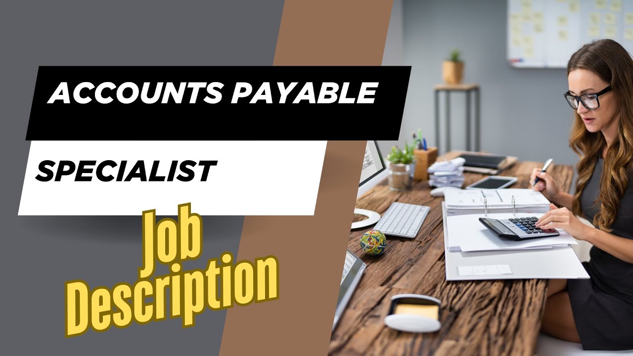 Job description of Accounts Payable Specialist - Role, Responsibilities ...