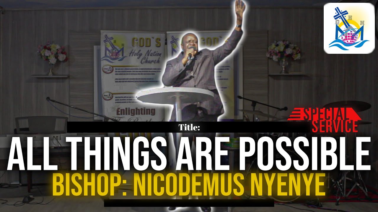All things are possible by Bishop Nicodemus Nyenye - YouTube