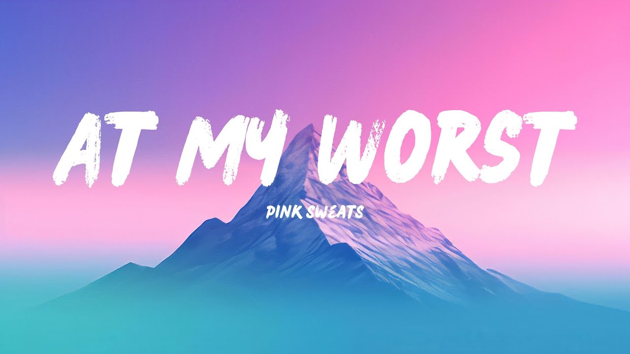 Pink Sweat$ - At My Worst (Lyrics) - YouTube