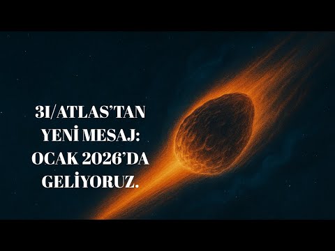 3I/ATLASTAN YENİ MESAJ OCAK/2026 DA GELİYORUZ.