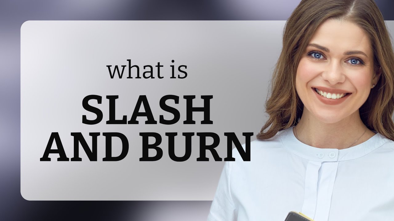 Understanding "Slash and Burn": An English Language Explainer - YouTube
