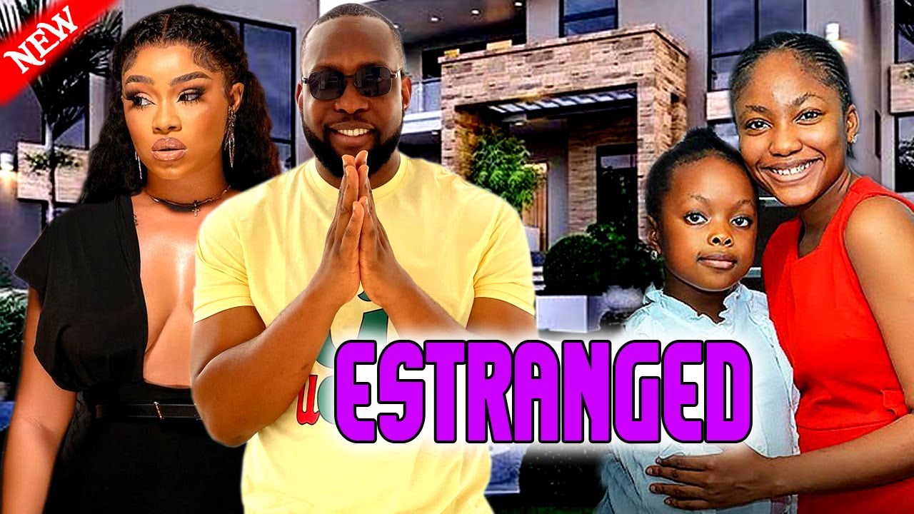 ESTRANGED (FULL MOVIE) - RAY EMODI/ONYI ALEX NOLLYWOOD 2023 EXCLUSIVE ...