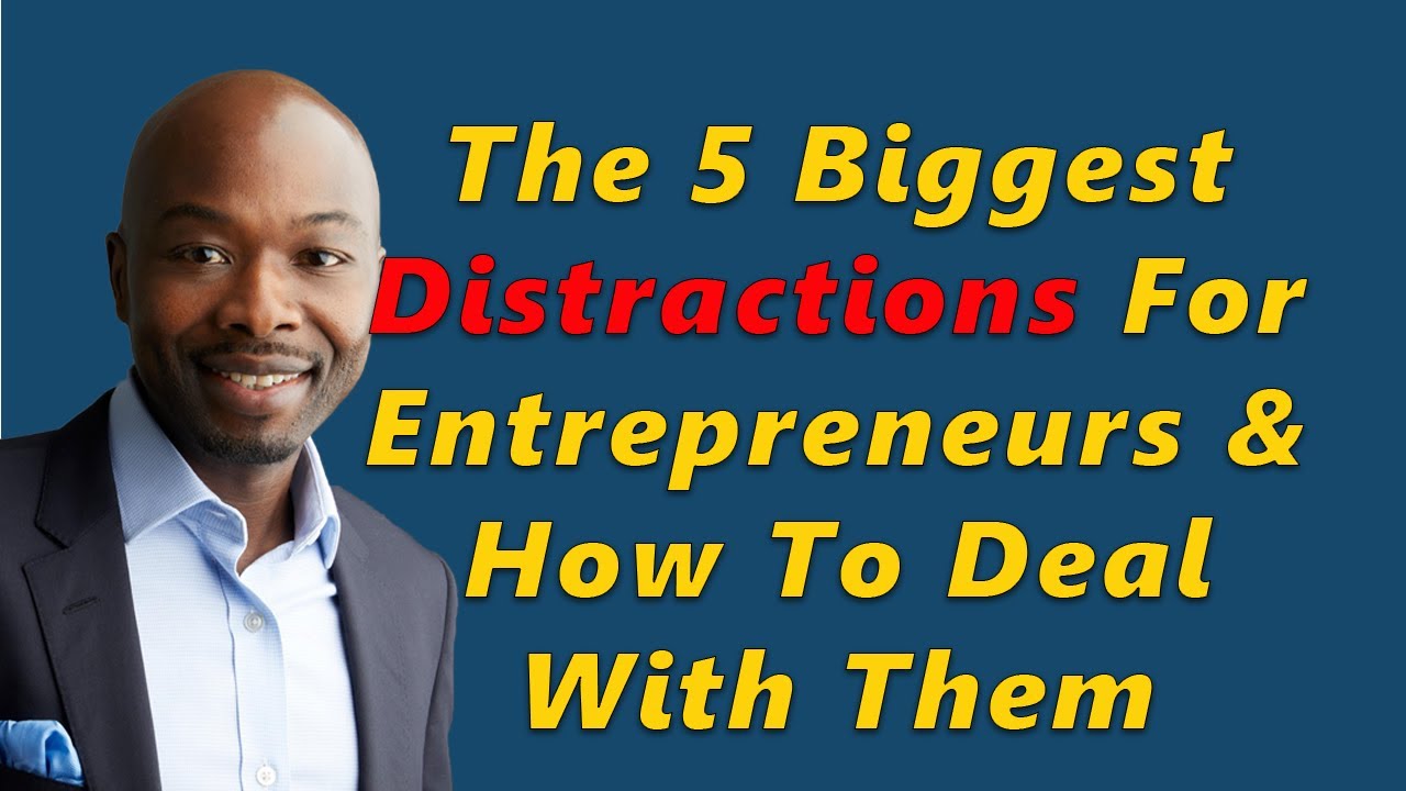 The 5 Biggest Distractions For Entrepreneurs & How To Deal With Them ...