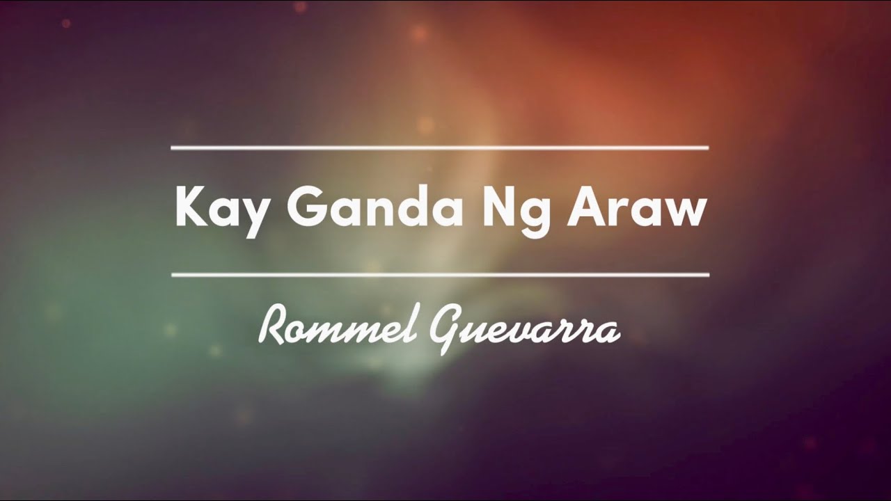 Kay Ganda Ng Araw by Rommel Guevarra (Lyric Video) - YouTube